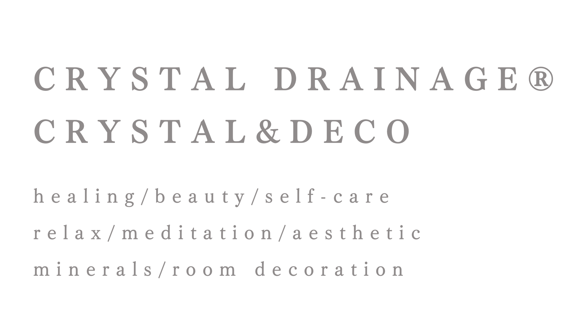 ABOUT | CRYSTAL DRAINAGE ®︎+CRYSTAL＆DECO