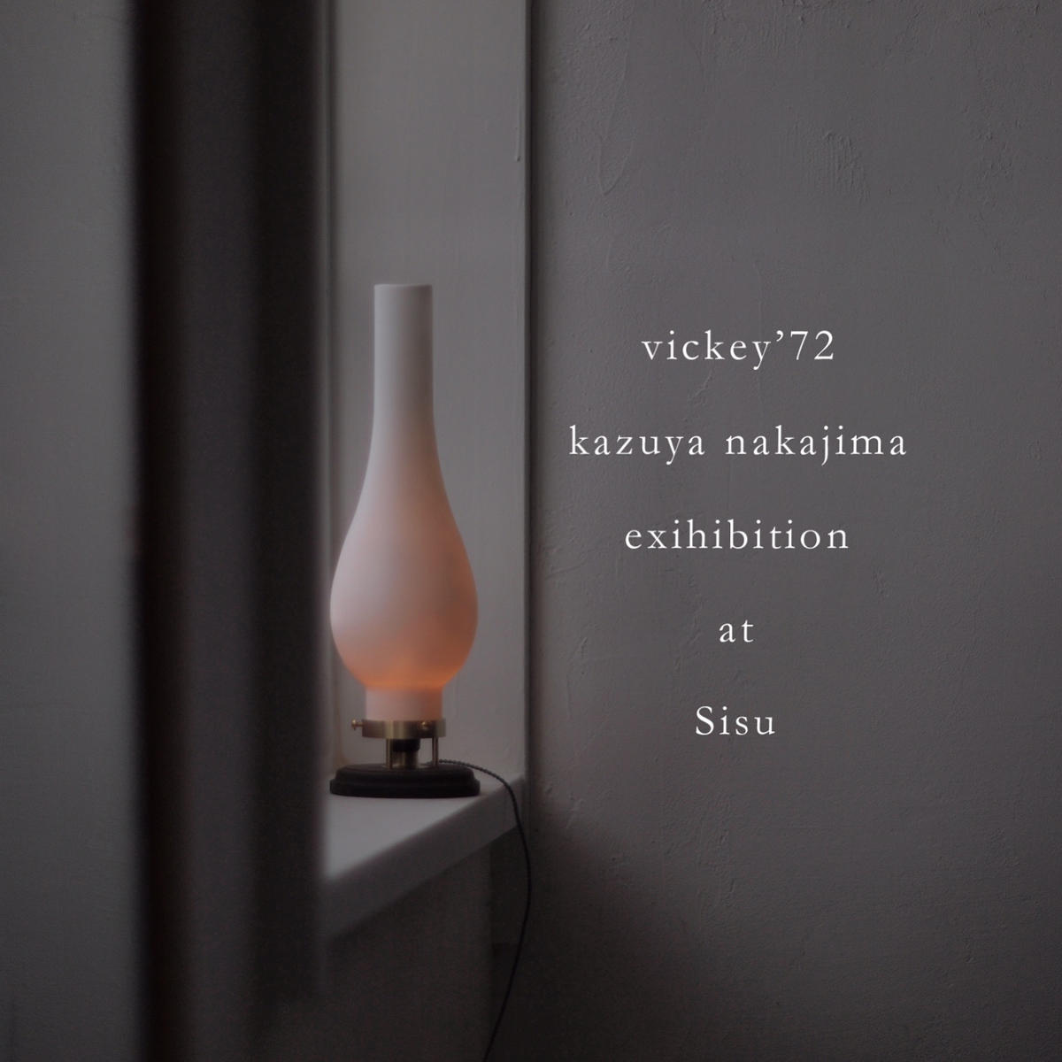 “vickey’72 kazuya nakajima exhibition at Sisu”